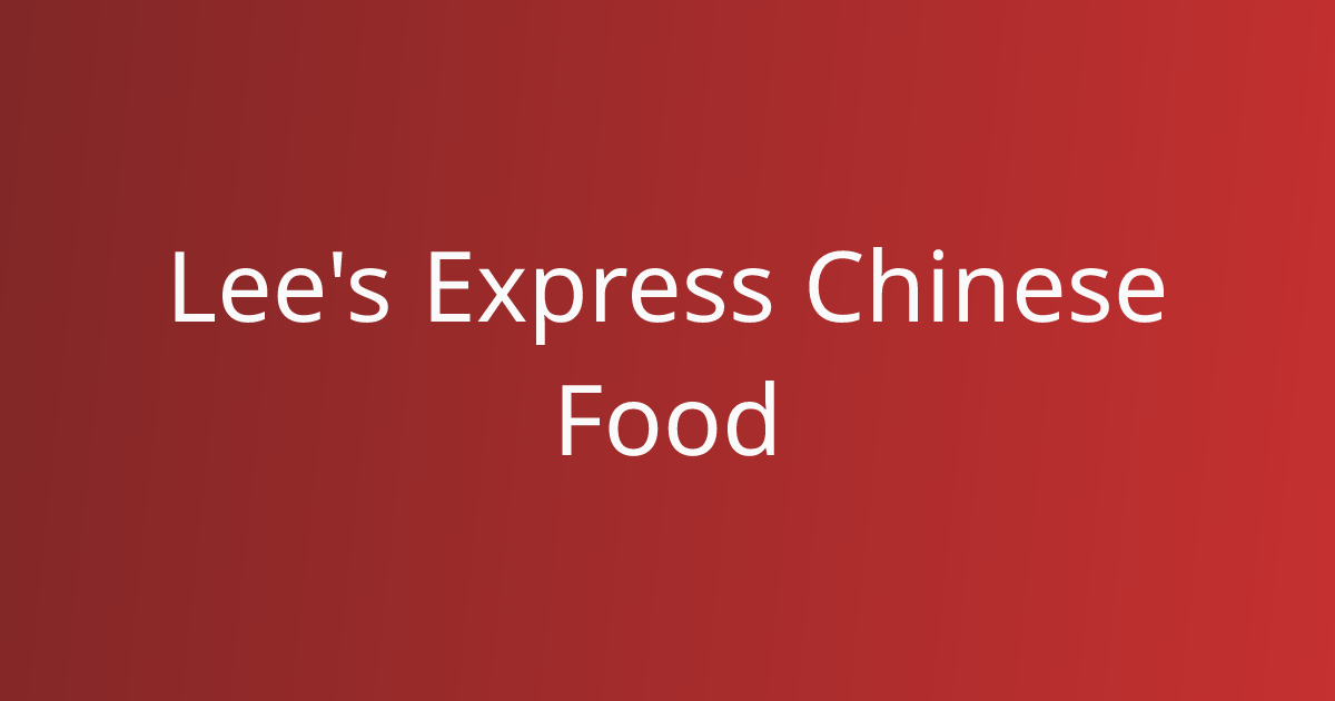 Order Authentic Chinese Online | Lee's Express Chinese Food - Pickup or ...